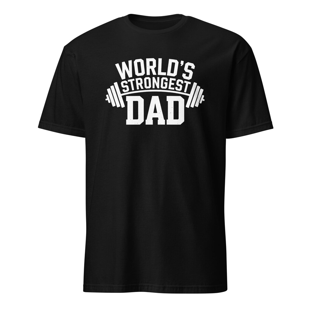 World's Strongest Dad Shirt, Father's Day Workout Tee, Strong Dad ...
