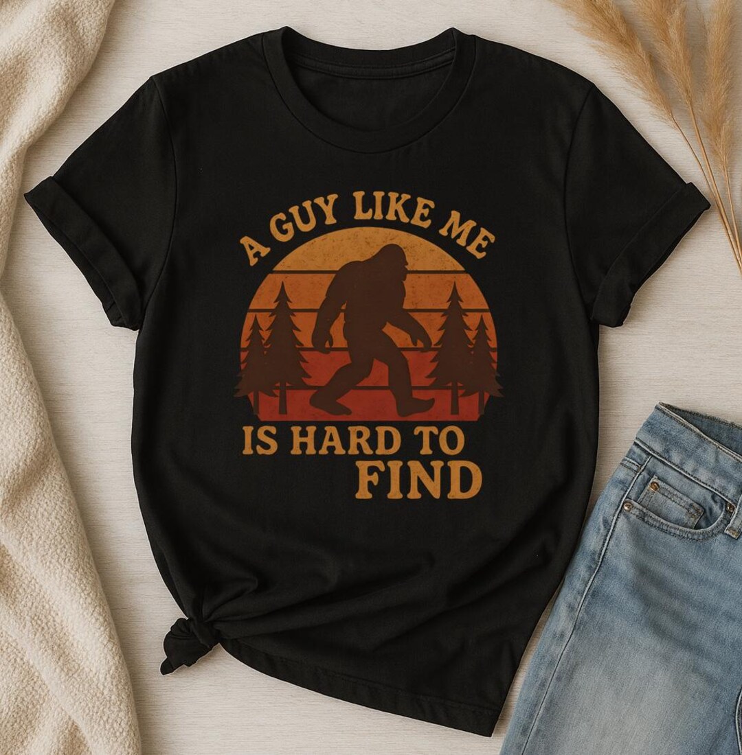 Funny Cryptid Unisex T-shirt, A Guy Like Me is Hard to Find Shirt ...