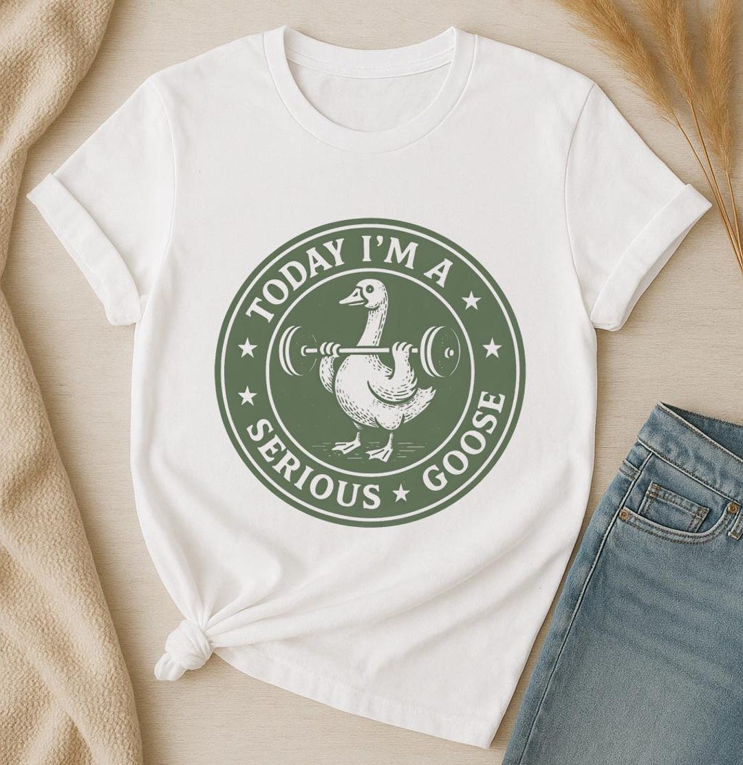 Today Im A Serious Goose Funny Workout Tee, Lifting Goose Graphic ...