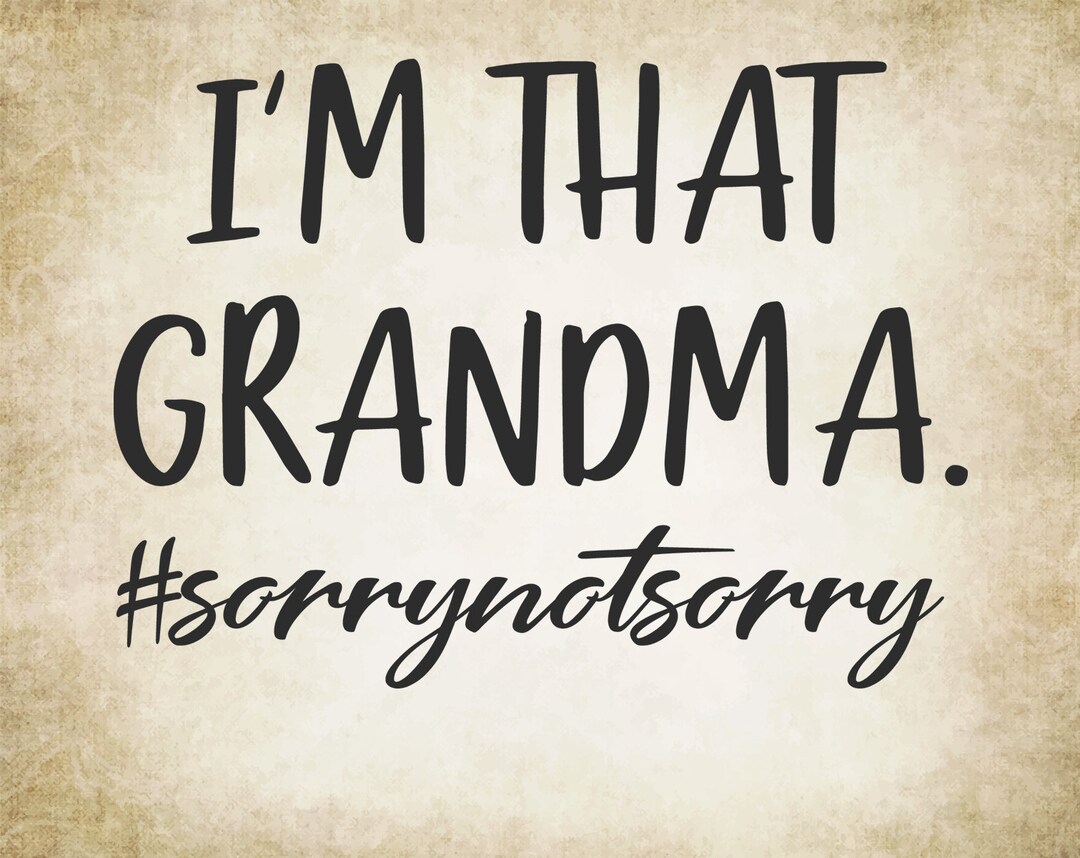 Grandma Funny Svg Funny Saying Svg Im That Grandma Sorry Not Sorry