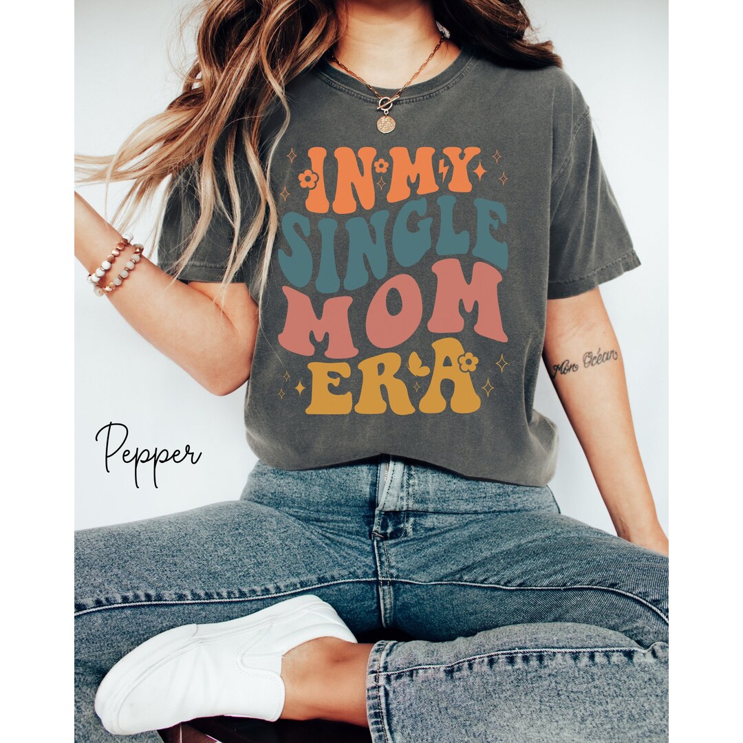 Single Mom Era Shirt, Funny Single Mom Tee, in My Single Mom Era ...