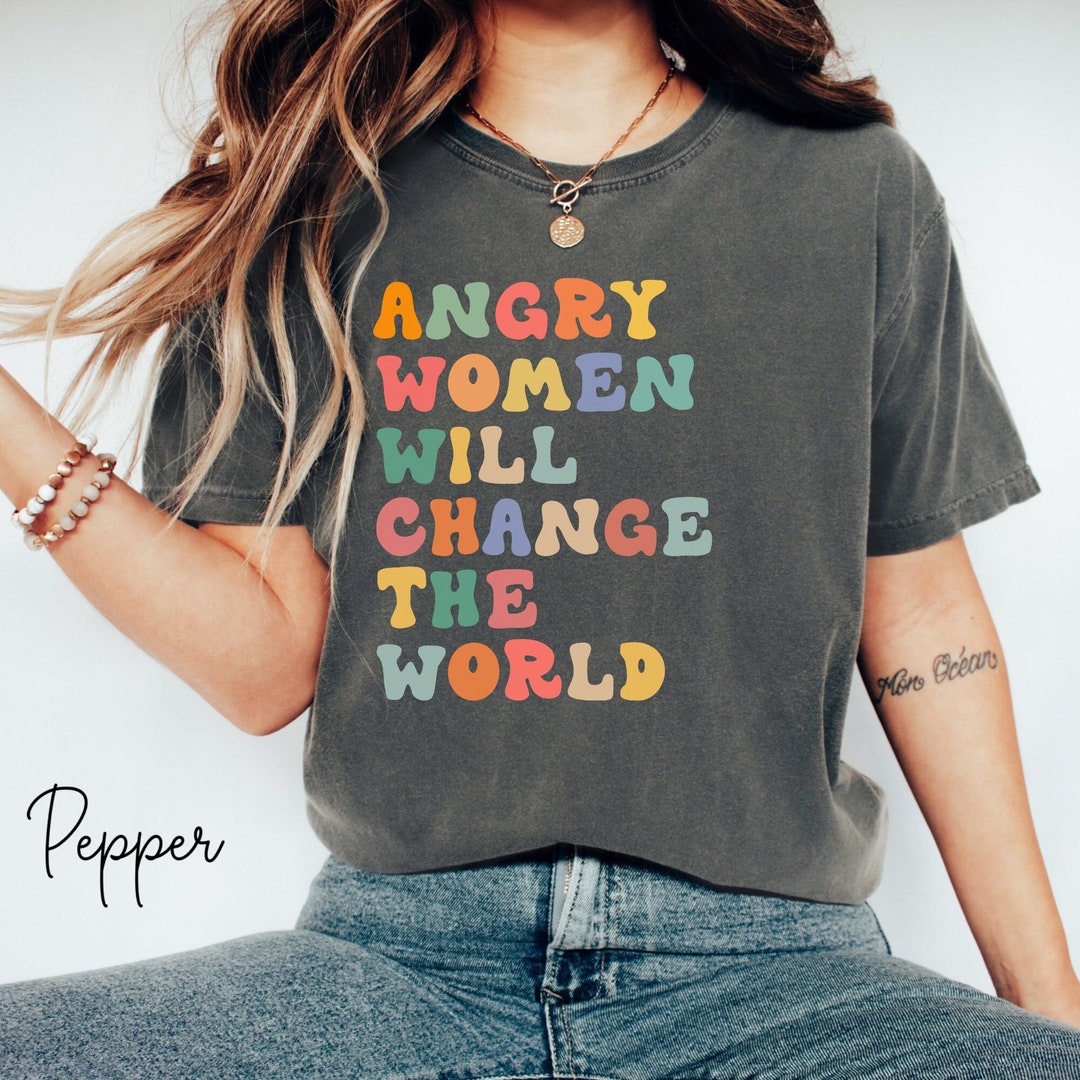 Angry Women Will Change the World Pro Roe Women's Right to Choose Roe ...