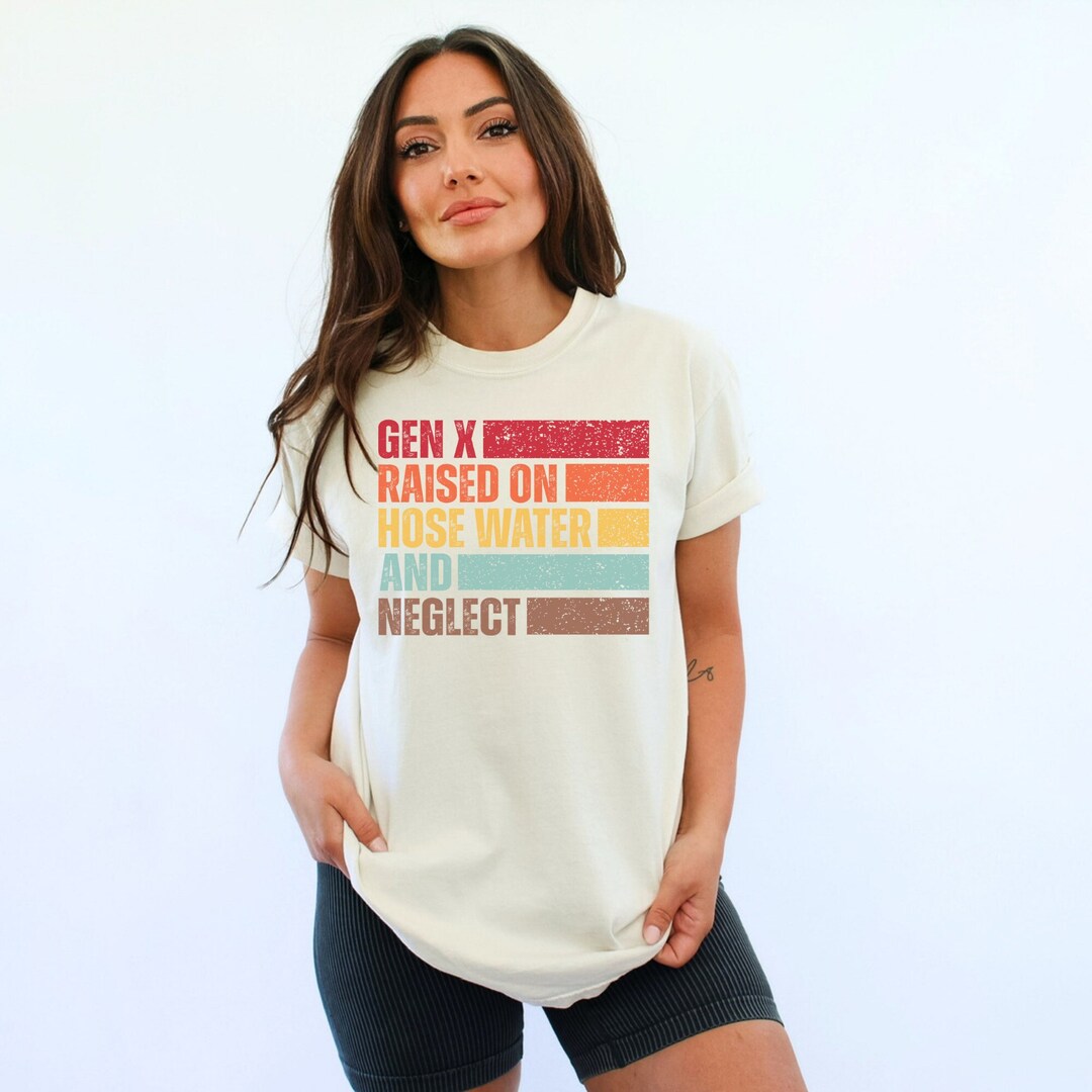 Gen X Tshirt, Gen X Gift, Gen X Tee, Gen X Raised on Hose Water and ...
