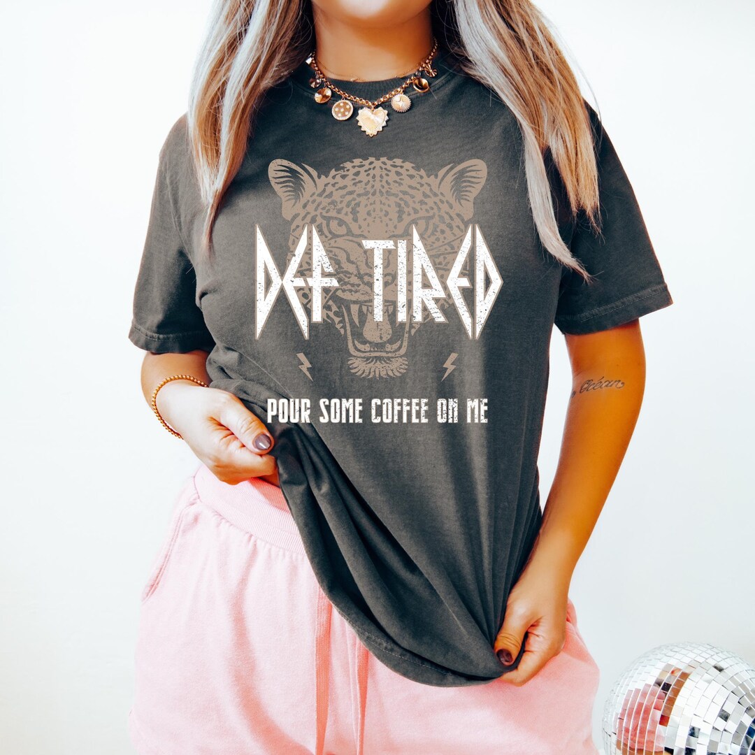 Comfort Colors® Retro Def Tired Shirt, Coffee Graphic Tee, Coffee Love ...