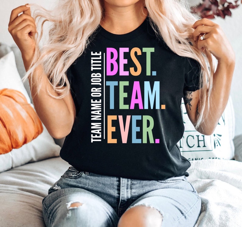 Customized Best Team Ever Shirt, Teammate T-shirt, Team Name Shirt ...