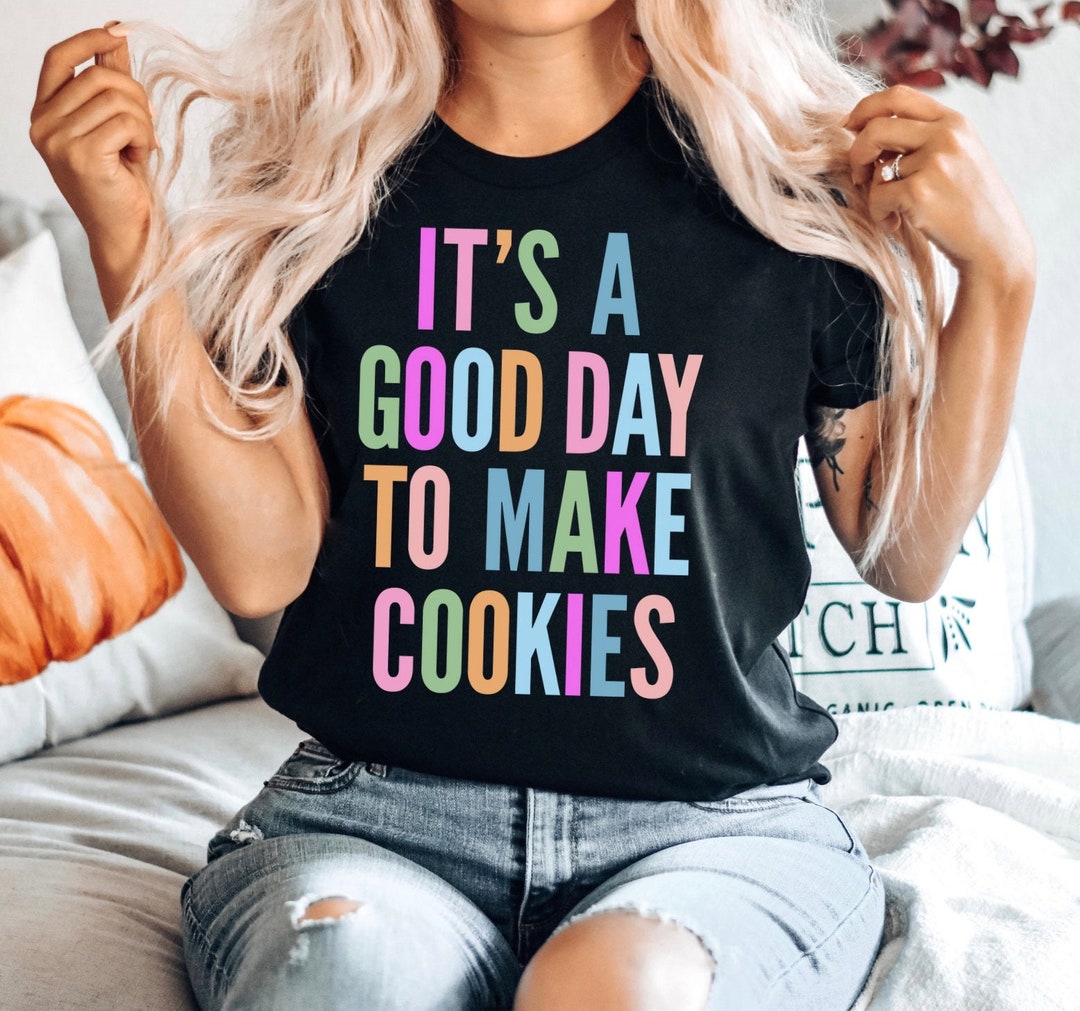 It's A Good Day to Make Cookies Shirt, Baking Lover Shirt, Baking Gifts ...