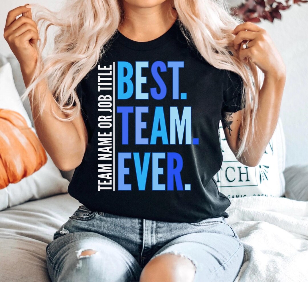 Customized Best Team Ever Shirt, Teammate T-shirt, Team Name Shirt ...
