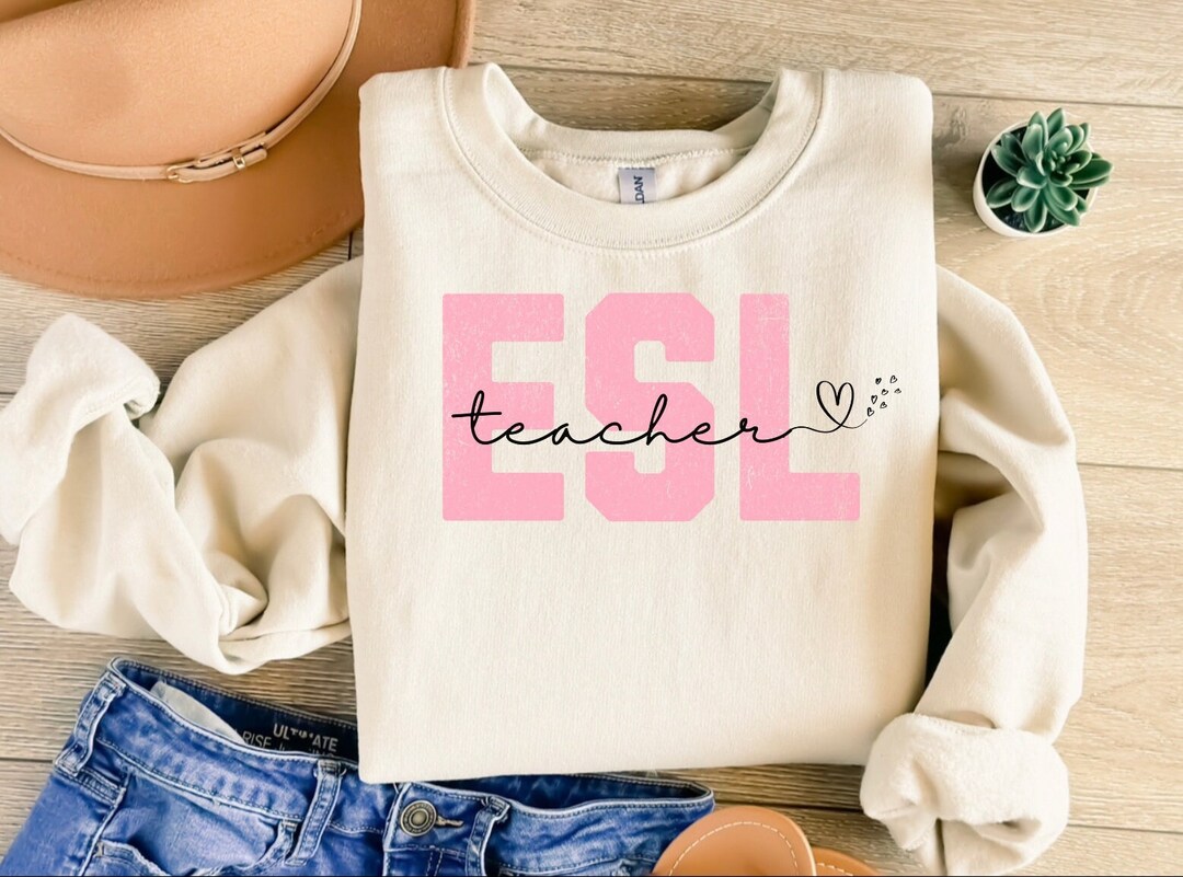 ESL Teacher Sweatshirt, ESL Teacher Tee, English Second Language ...