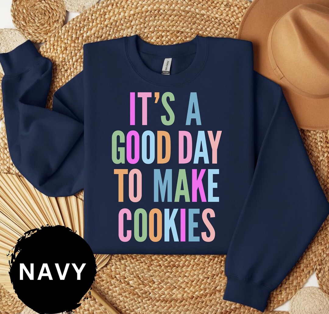 It's A Good Day to Make Cookies Sweatshirt, Baking Lover Shirt, Baking ...