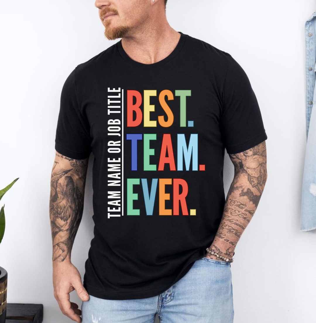 Customized Best Team Ever Shirt, Teammate T-shirt, Team Name Shirt ...