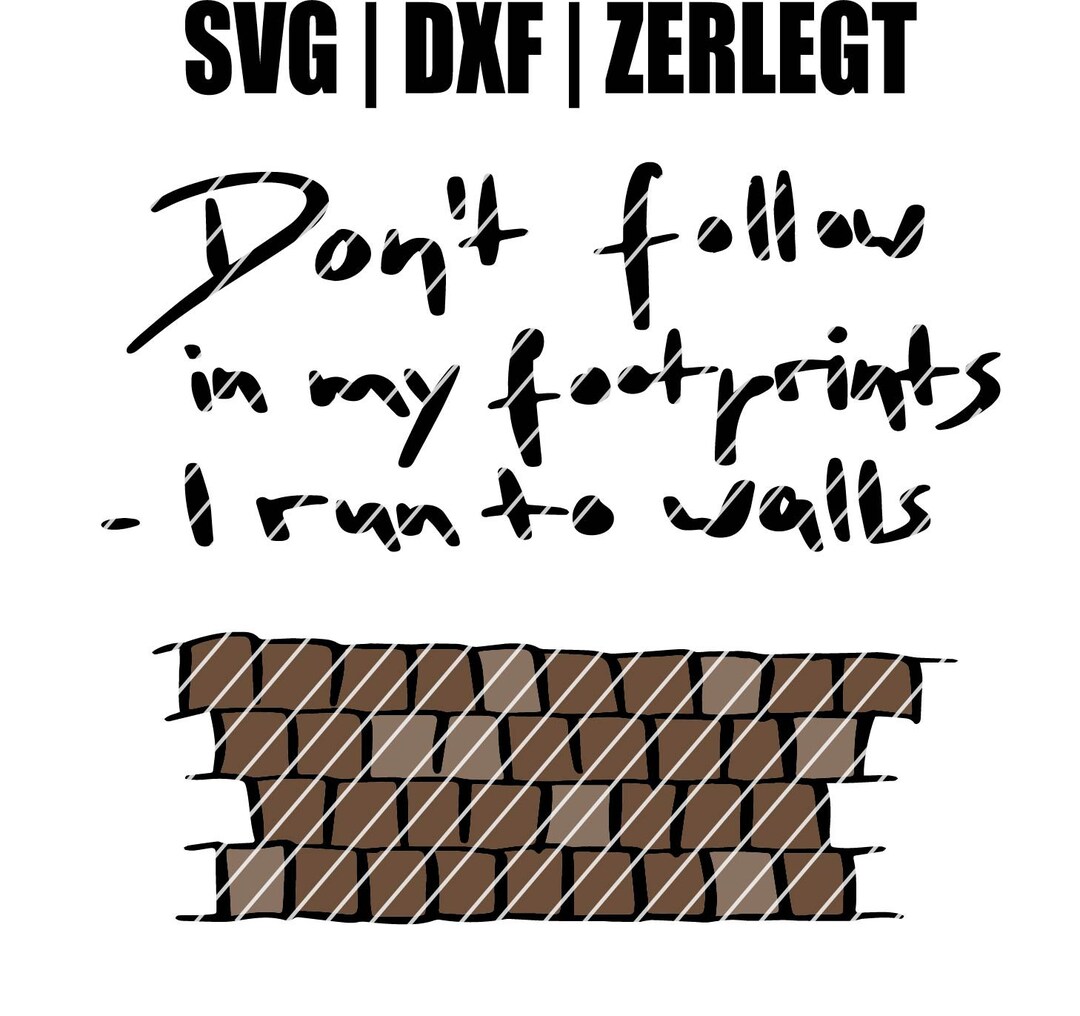 Laser File Plotter File Don't Follow in My Footprints I Run to Walls ...