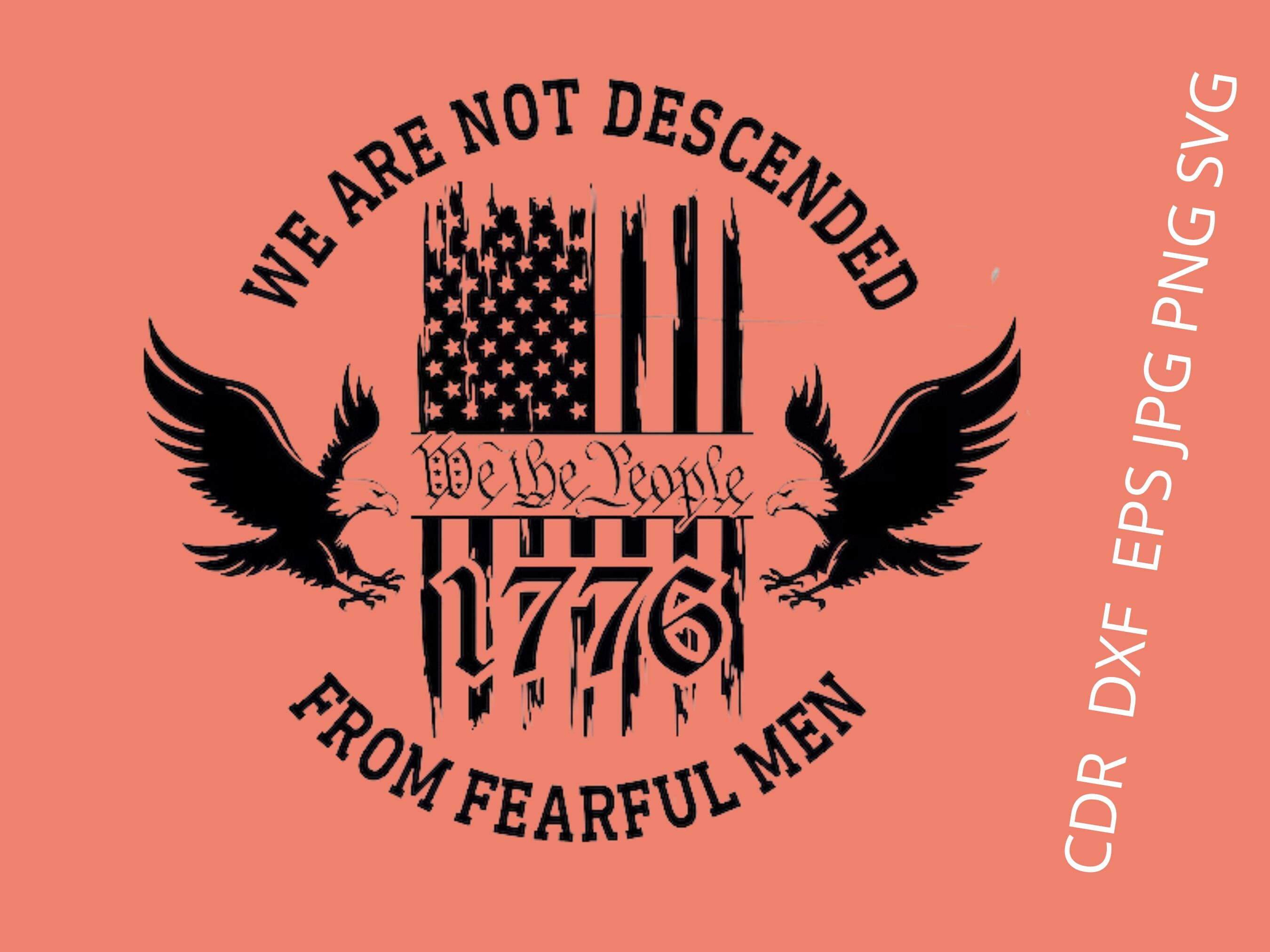 We Are Not Descended From Fearful Men, 1776 Svg, Freedom Clipart ...