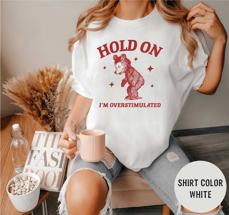 Comfort Colors Hold on Im Overstimulated T Shirt Funny Meme Tee Shirt - Etsy