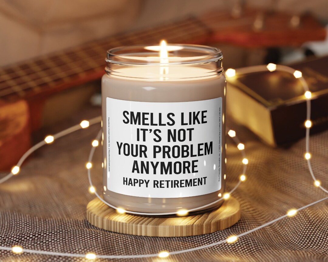 Sounds Like Its Not Your Problem Anymore Happy Retirement Candle ...