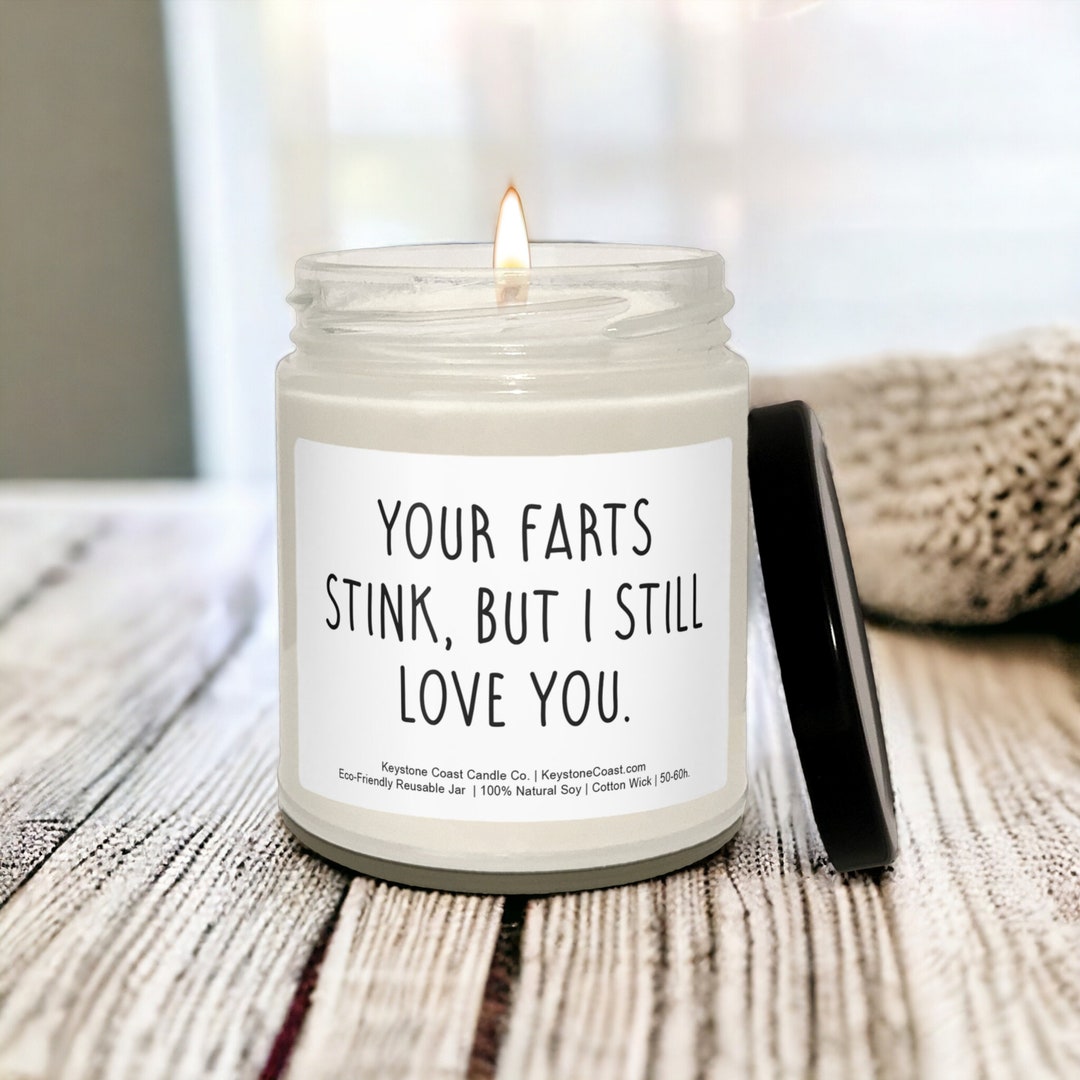 Your Farts Stink, but I Still Love You Scented Soy Candle, 9oz, White ...