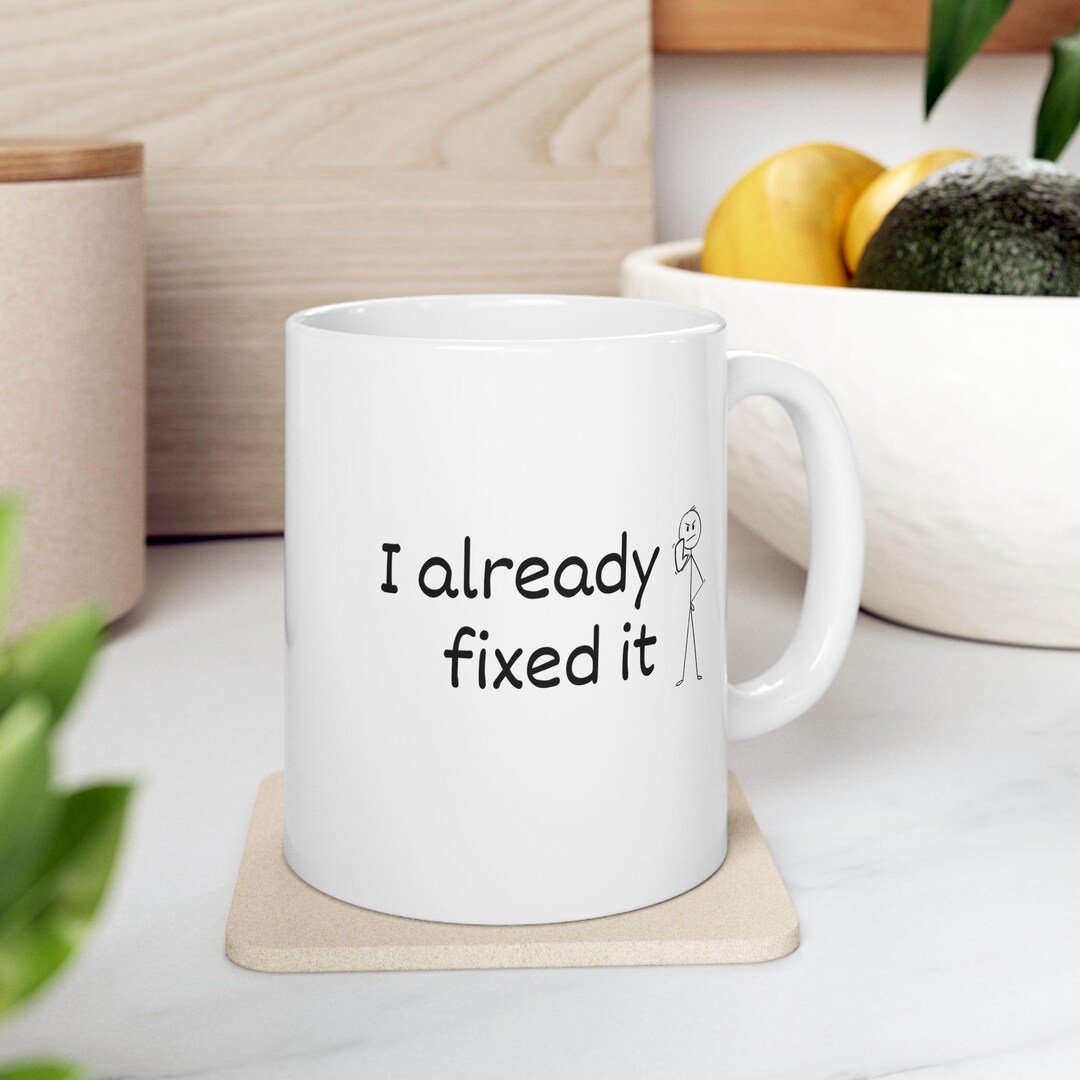 Funny Office Mug I Already Fixed It Corporate Humor Tech Worker Coffee ...