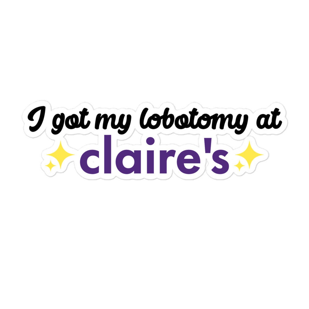 I Got My Lobotomy at Claires Laptop, Water Bottle, Car Sticker - Etsy