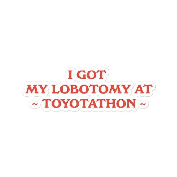 I Got a Lobotomy at Toyotathon - Etsy
