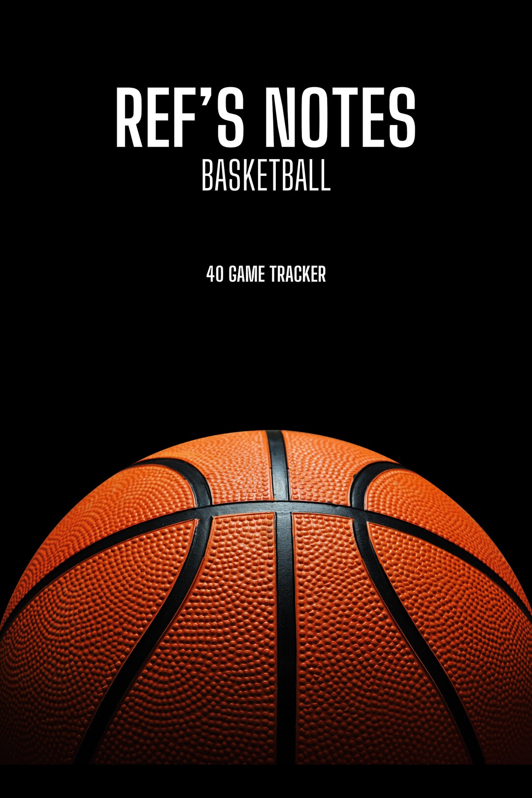 Ref's Notes: A Referee Basketball Journal That Includes 40-game Day ...