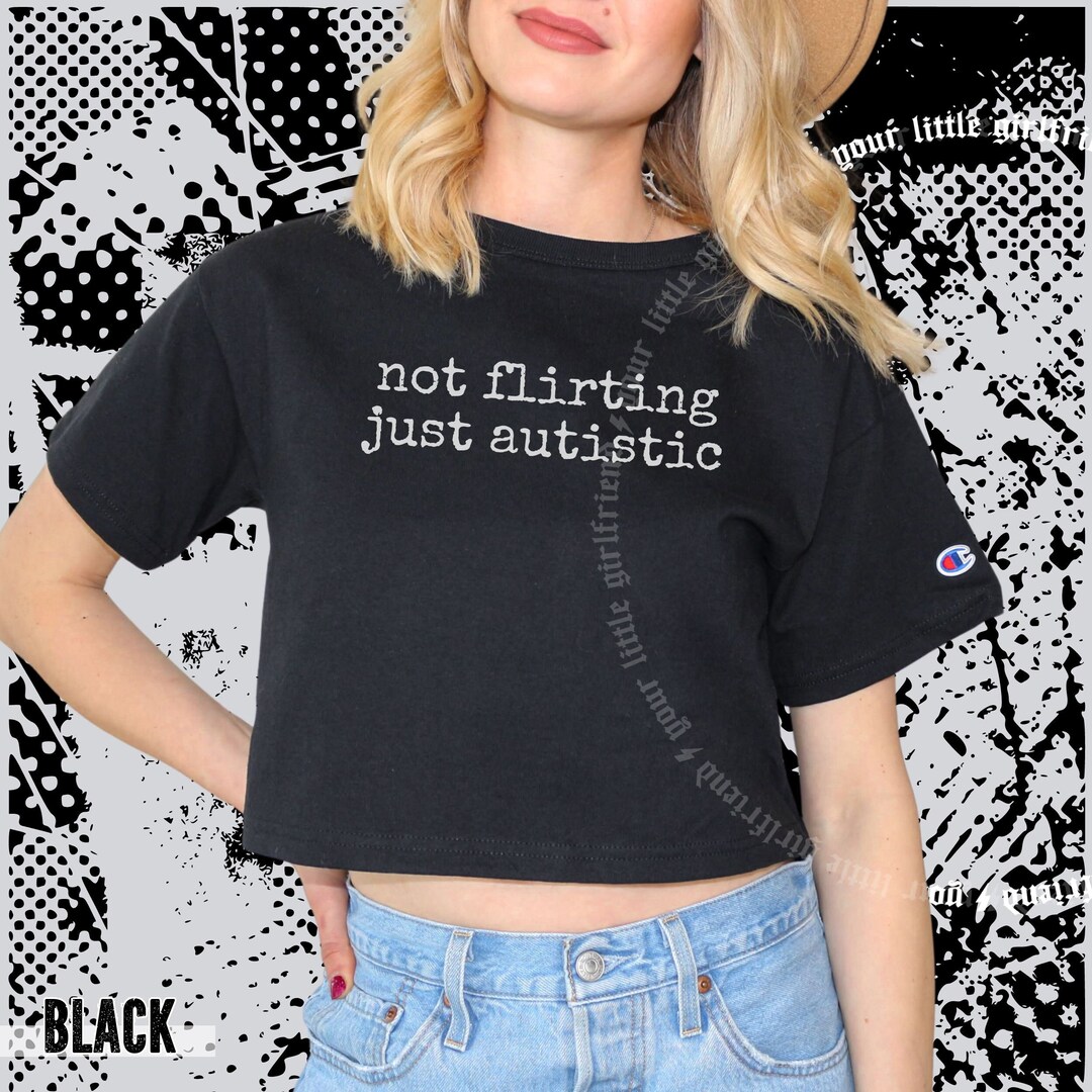 Not Flirting Just Autistic Crop Tee, Funny Autism Shirt, Audhd Shirt ...