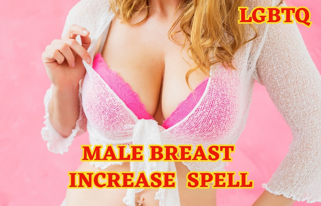 Custom LGBTQ INCREASE Male BREAST Size Spell, Body Transformation Male to Female Breast ...