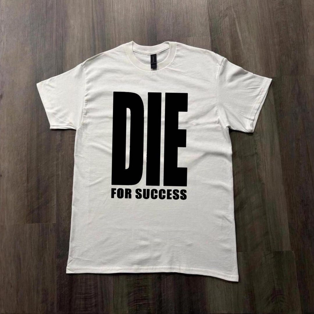Die for Success Shirt, Motivational Graphic Tee, Hustle Mindset T Shirt ...