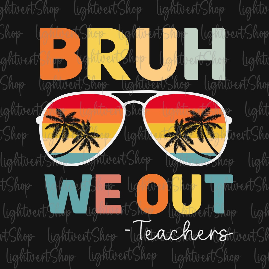 Bruh We Out Teachers Svg, Vintage Bruh Teacher Svg, Funny Teacher Svg ...