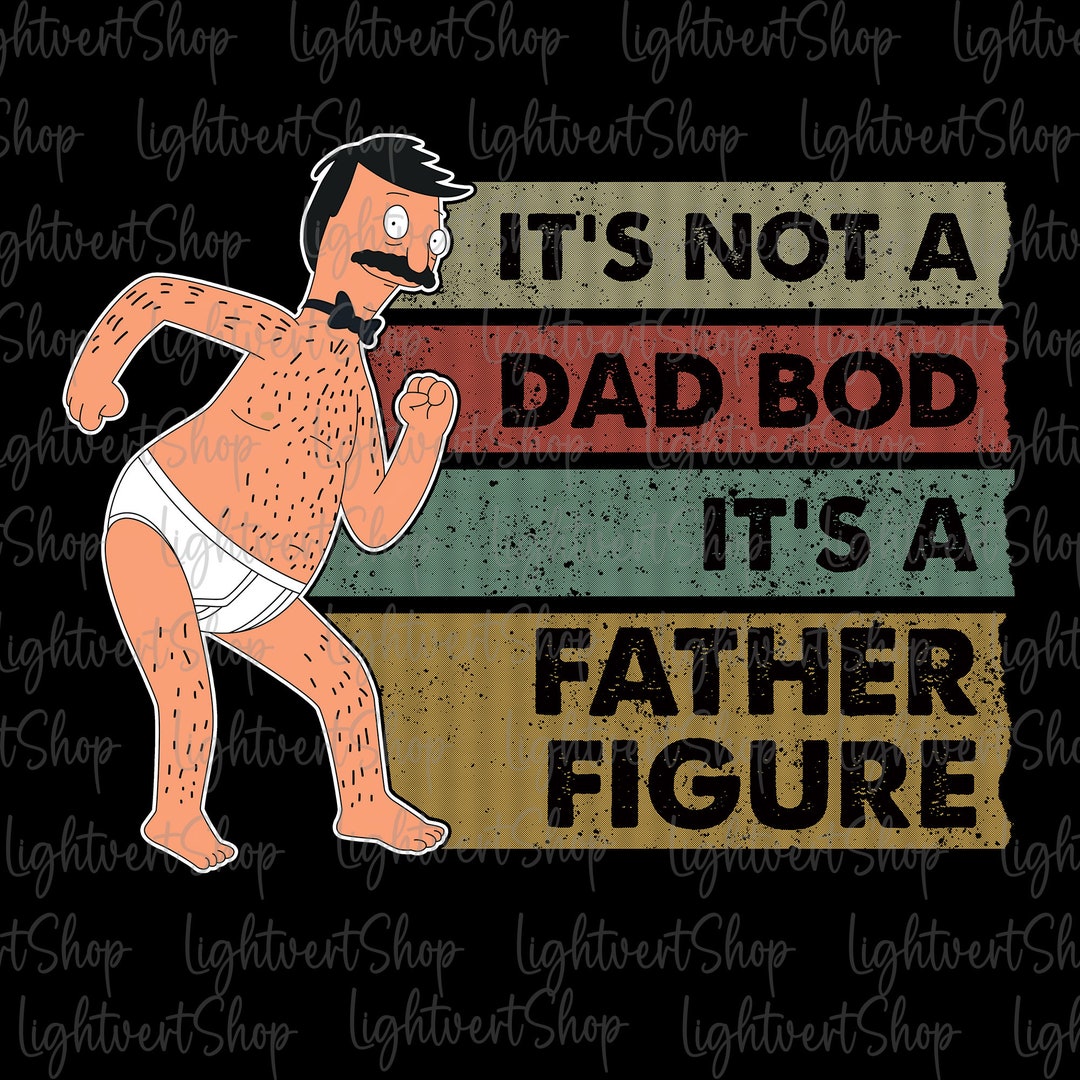 It's Not A Dad Bod It's A Father Figure Png, Happy Father's Day Png ...