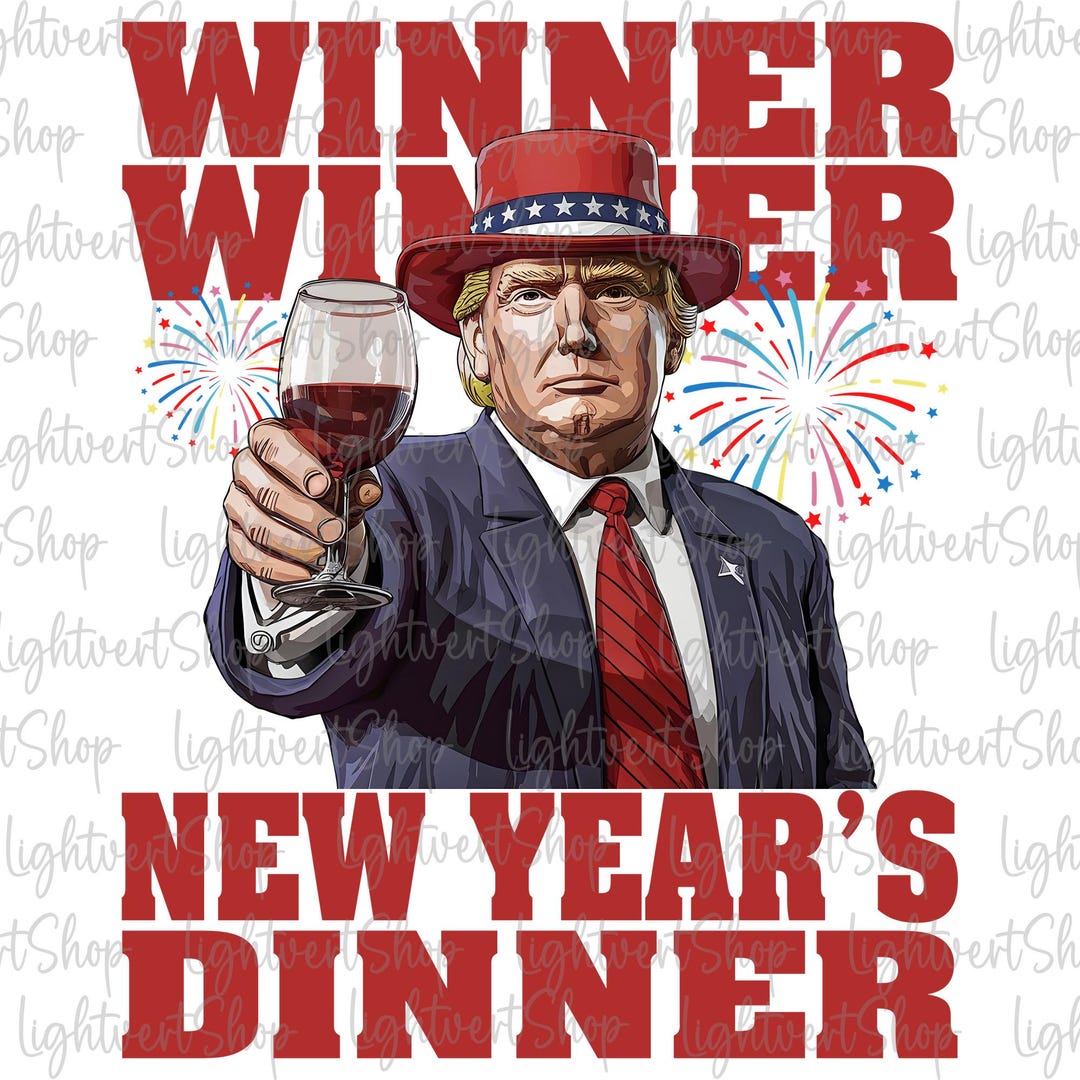 Trump Winner Winner New Year's Dinner Png, Happy New Year 2025, New ...
