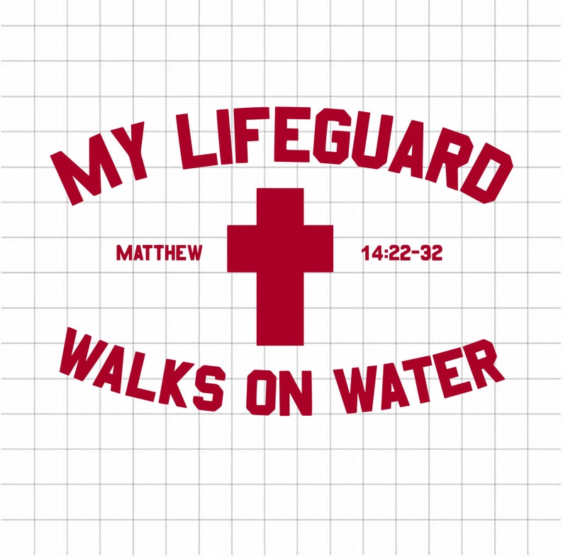 My Lifeguard Walks On Water Svg Jesus Christ Matthew 14 22 32 Svg