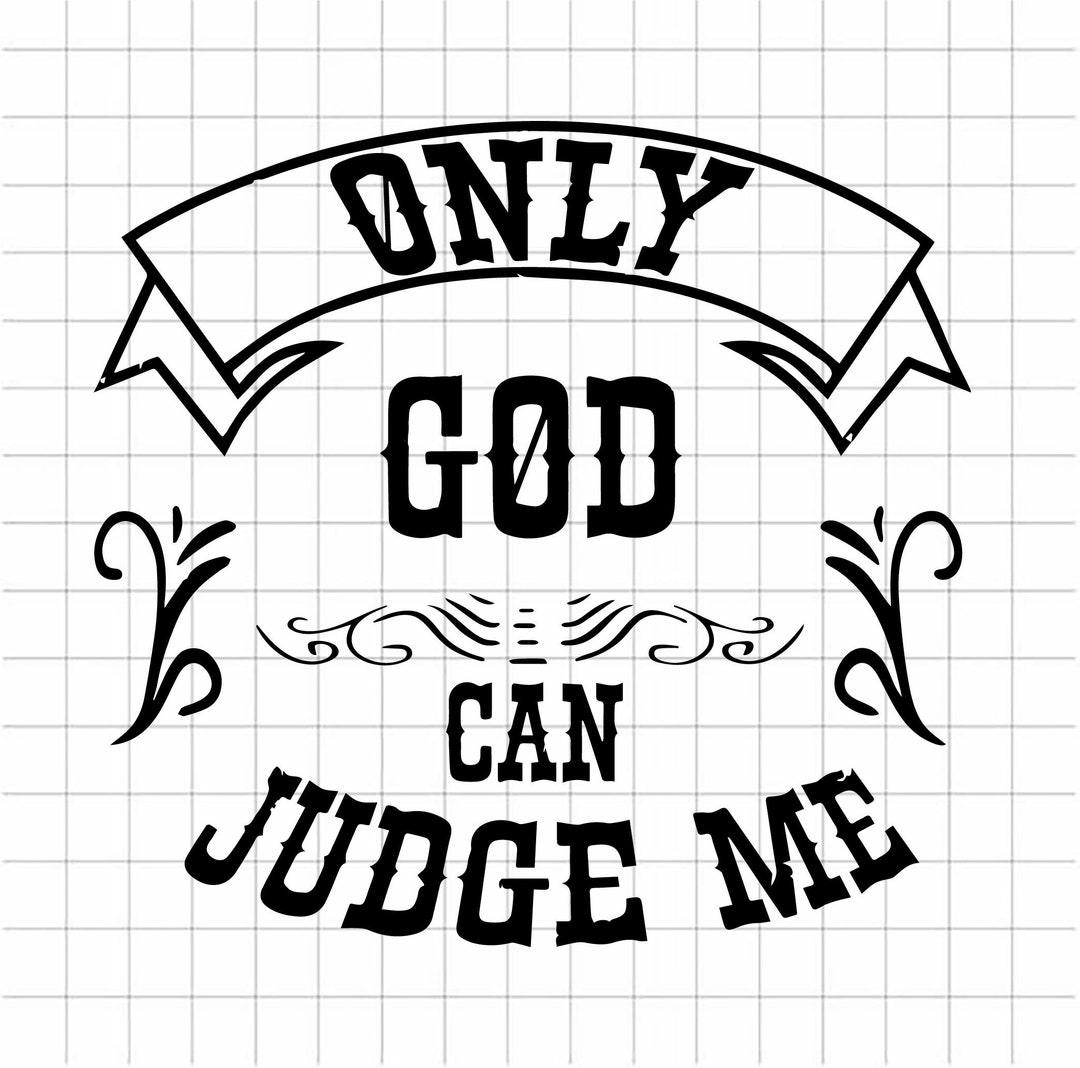 Only God Can Judge Me SVG Cut File, Faith SVG, Jesus Christ God Quotes ...