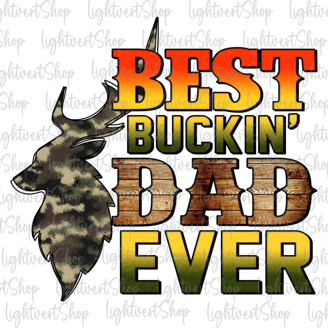 Best Buckin Dad Ever Png, Father's Day Png, Dad Hunting, Deer Hunting ...