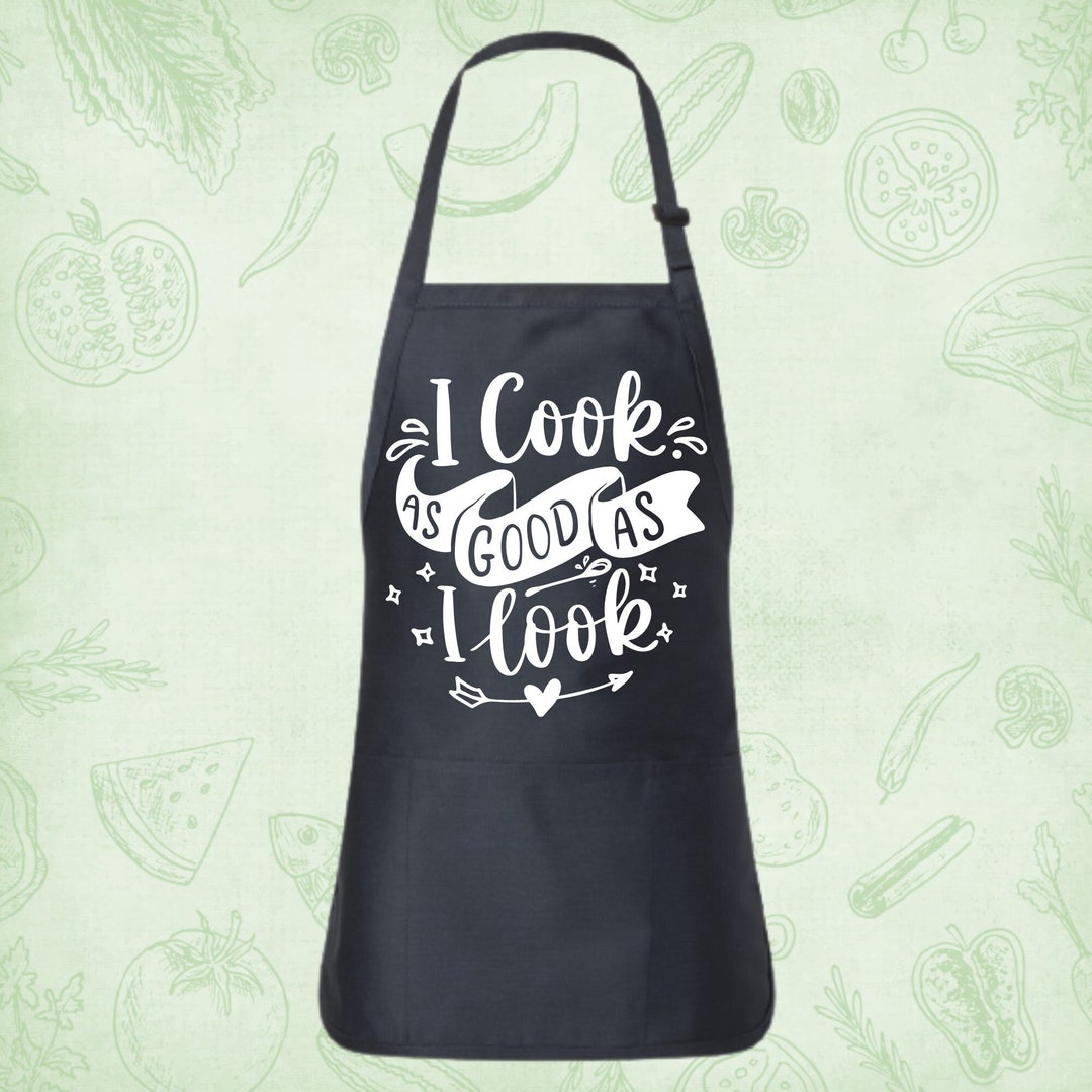 I Cook as Good as I Look Apron, Unisex Apron, Custom Apron, Cook Lover ...