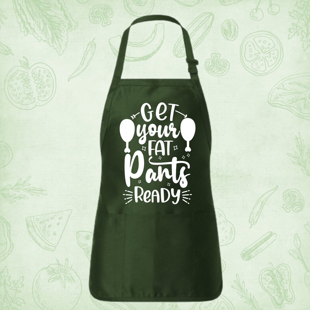 Get Your Fat Pants Ready Apron, Unisex Apron, Cook Apron, Kitchen ...