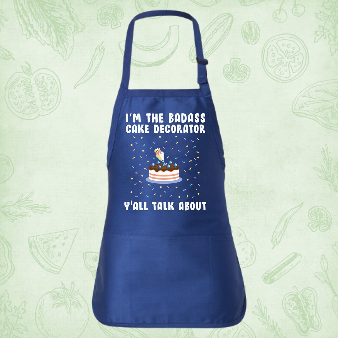 I'm the Badass Cake Decorator Y'all Talk About Apron, Custom Apron for ...