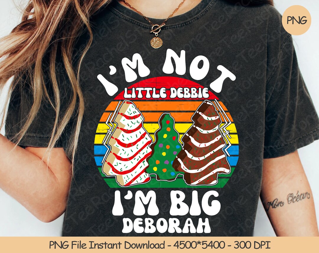 I'm Not Little Debbie I'm Big Deborah PNG Digital Design Download ...