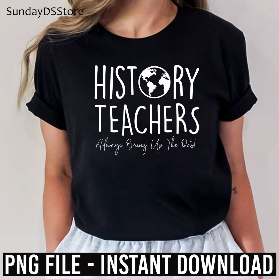 History Teachers Always Bring up the Past Back to School Png, History ...