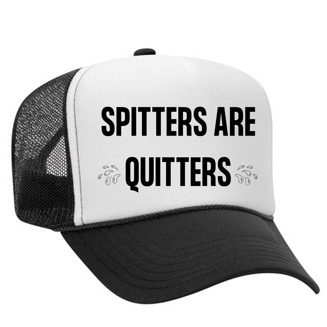 Spitters Are Quitters Trucker Hat Bold and Fun Design for Those Who ...