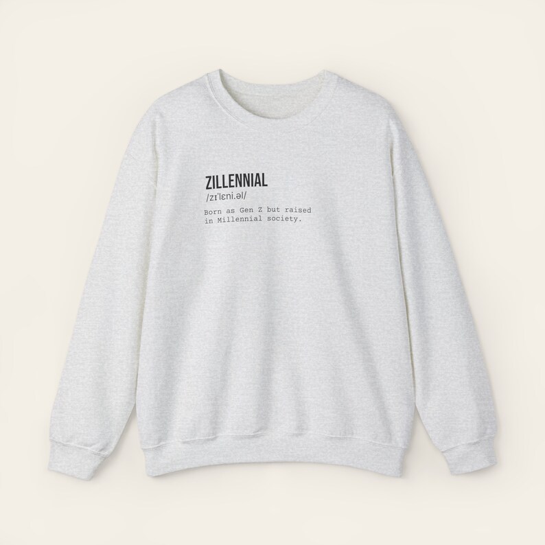 Zillennial - Born as Gen Z Raised in Millennial Society Sweatshirt, Gen ...