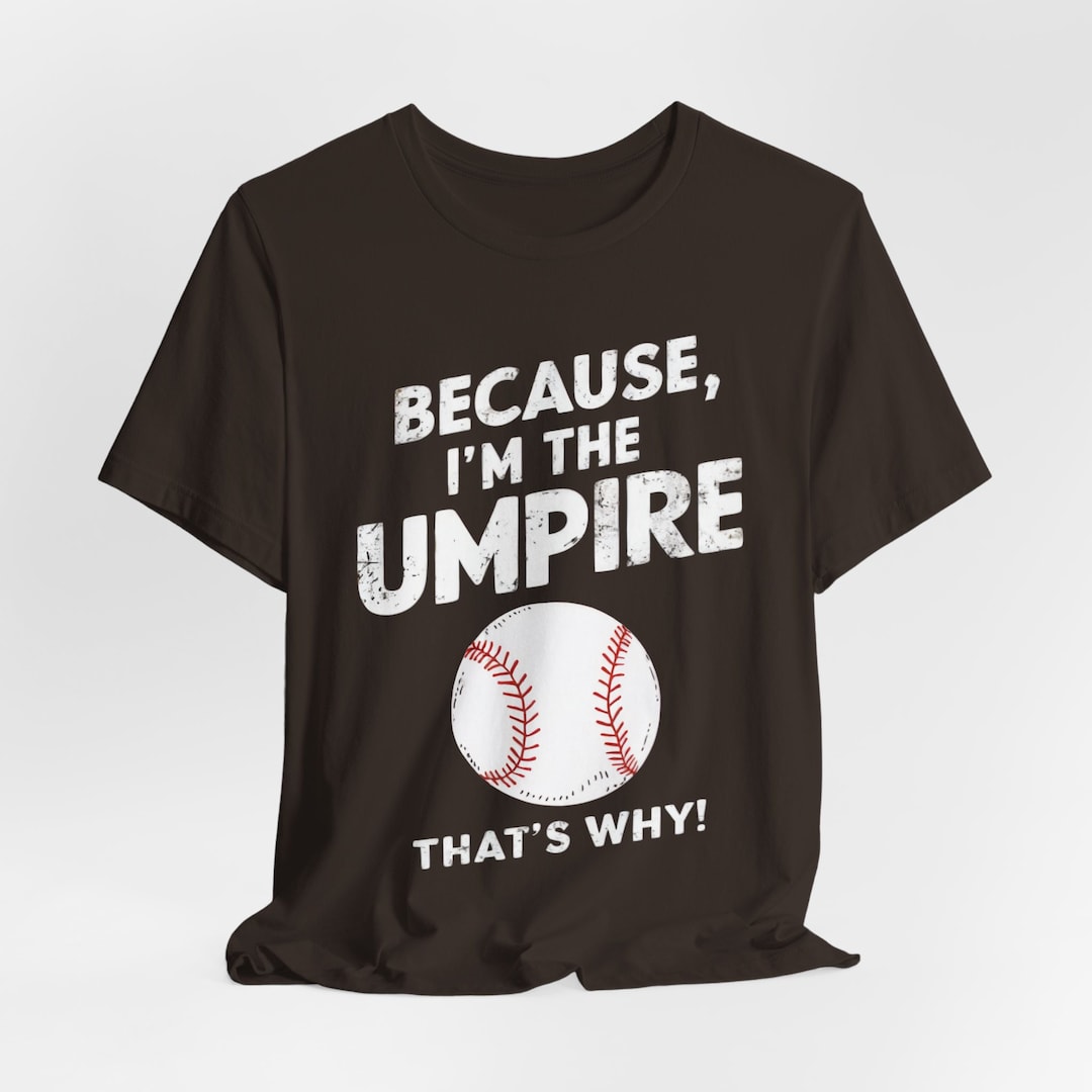 Because I’m the Umpire That’s Why T-shirt, Funny Baseball Tee, Sports ...