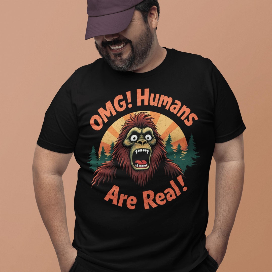 Bigfoot OMG Humans Are Real Tee, Sasquatch Shirt, Cryptozoology Top ...