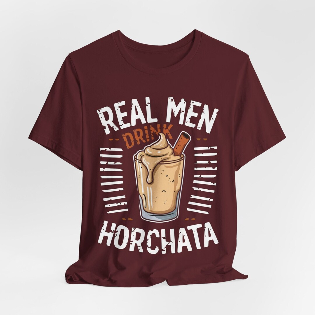 Real Men Drink Horchata T-shirt, Funny Horchata Lover Gift, Men’s Drink ...
