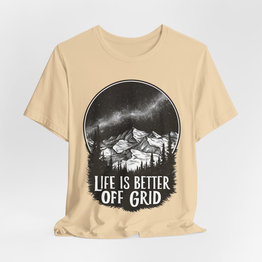 Life is Better off Grid T-shirt, Outdoor Adventure Shirt, Camping and ...