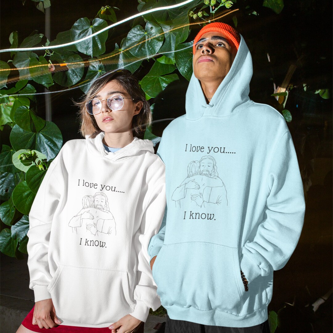 I Love You.. I Know. Christian Hoodie, Inspirational Pullover Hoodie ...