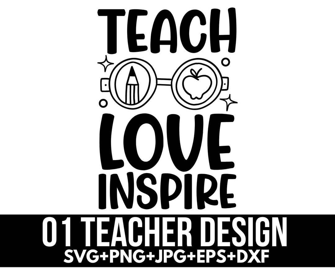 Teach Love Inspire Svg, Teacher Appreciation Svg, Teacher Quote Svg ...