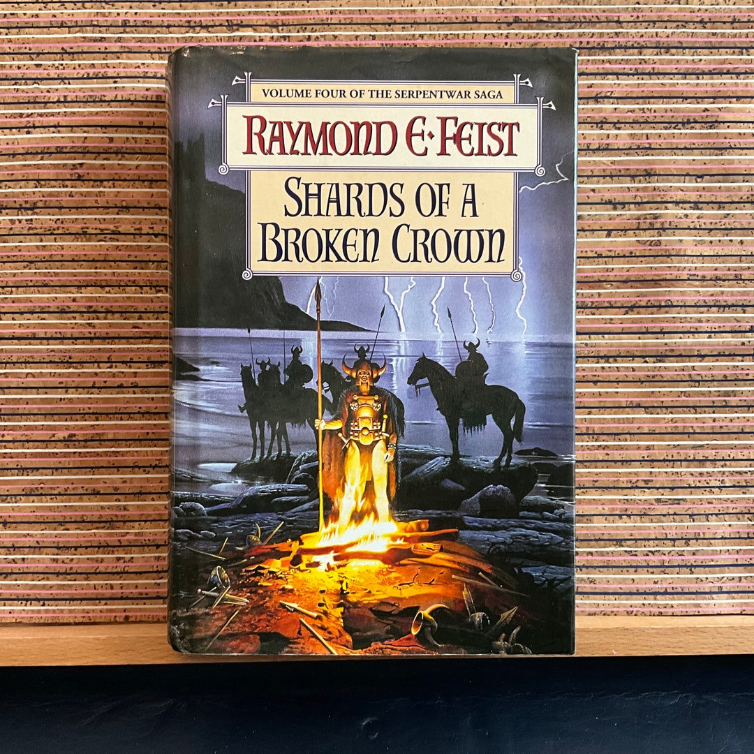 Shards of a Broken Crown: the Serpentwar Saga Volume IV by Raymond E ...