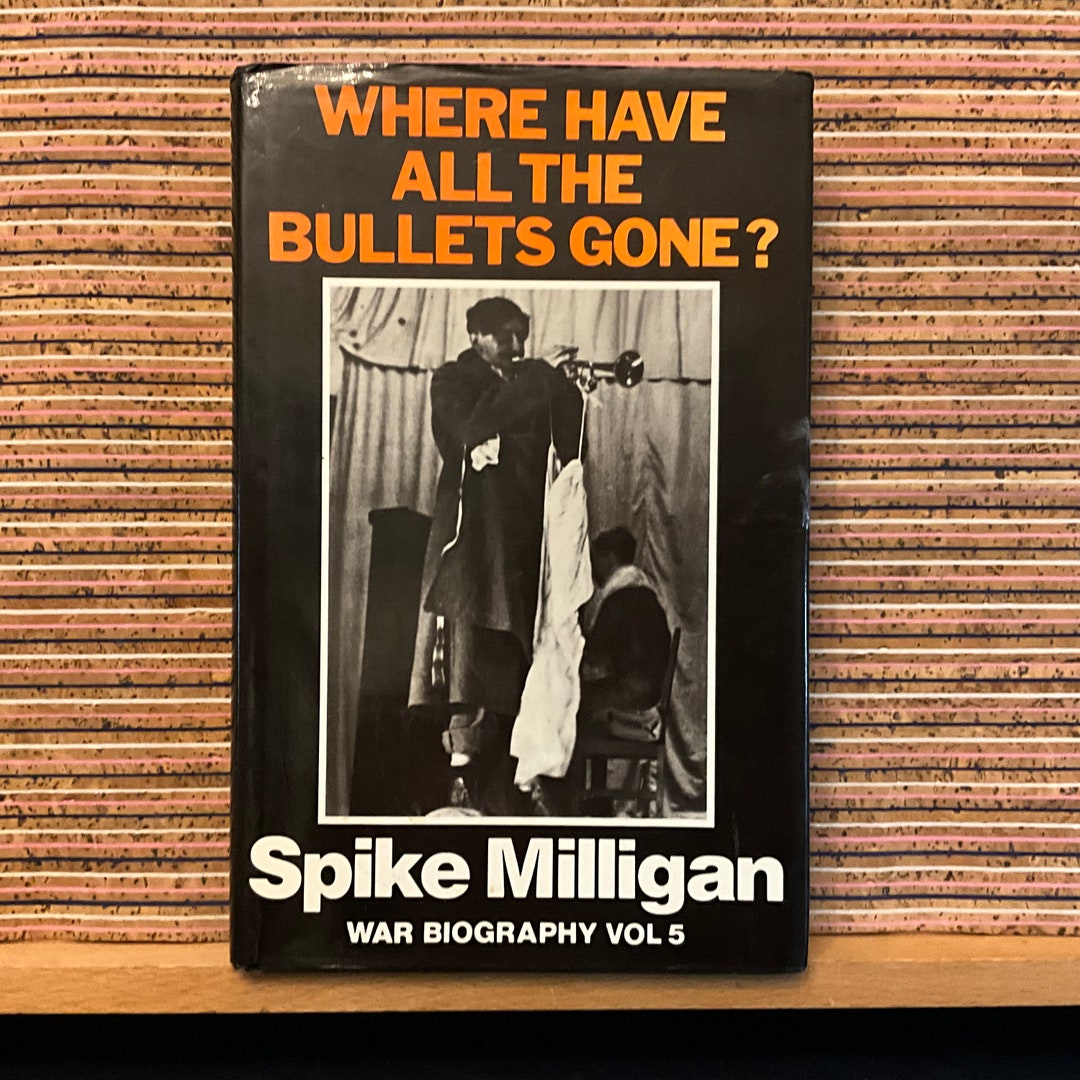 Where Have All the Bullets Gone: War Biography Vol 5 by Spike Milligan ...