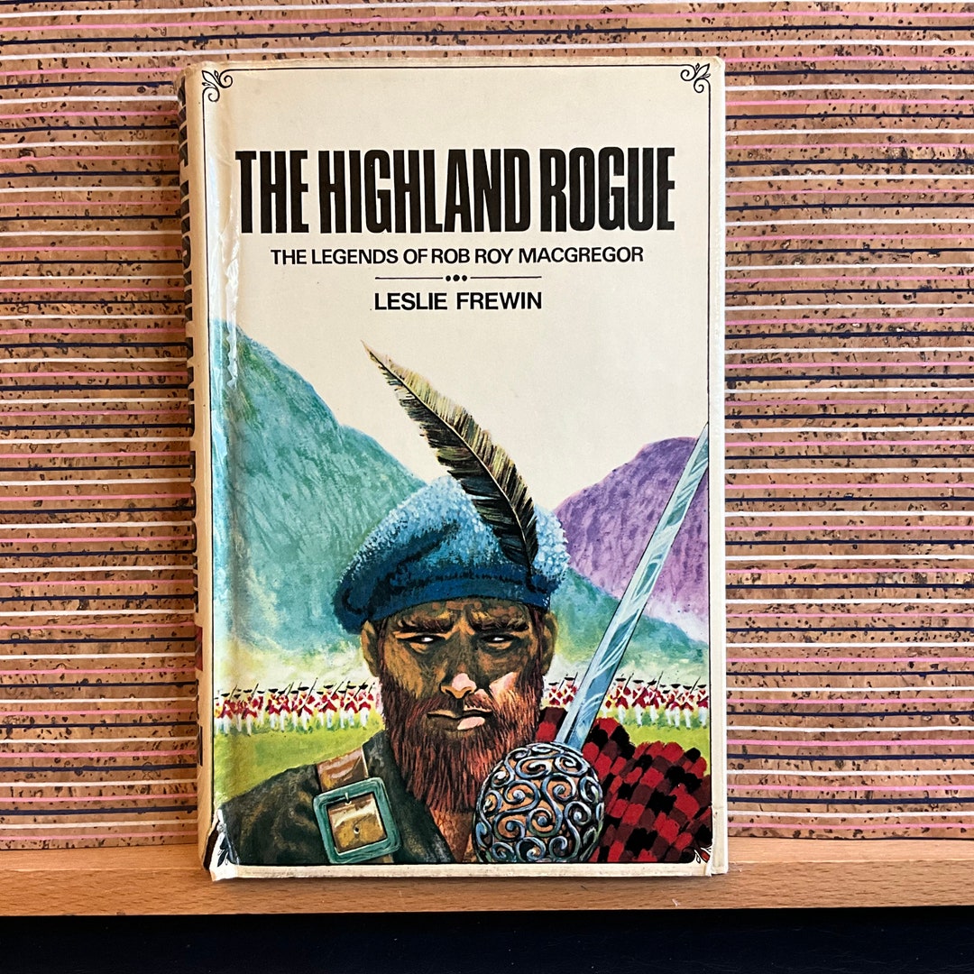 The Highland Rogue: the Legends of Rob Roy Mcgregor by Leslie Frewin ...