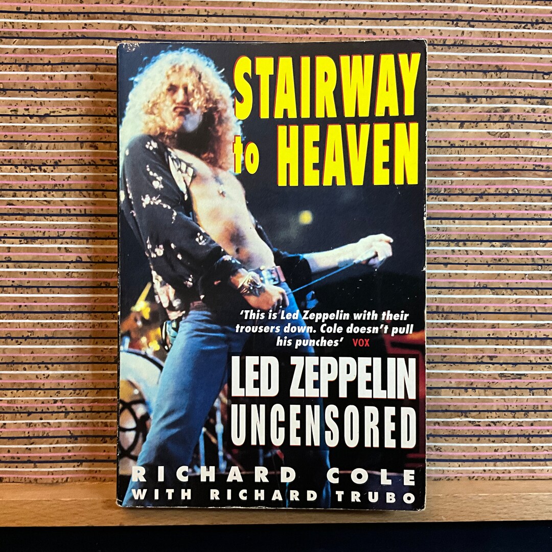 Stairway to Heaven: Led Zeppelin Uncensored by Richard Cole With ...