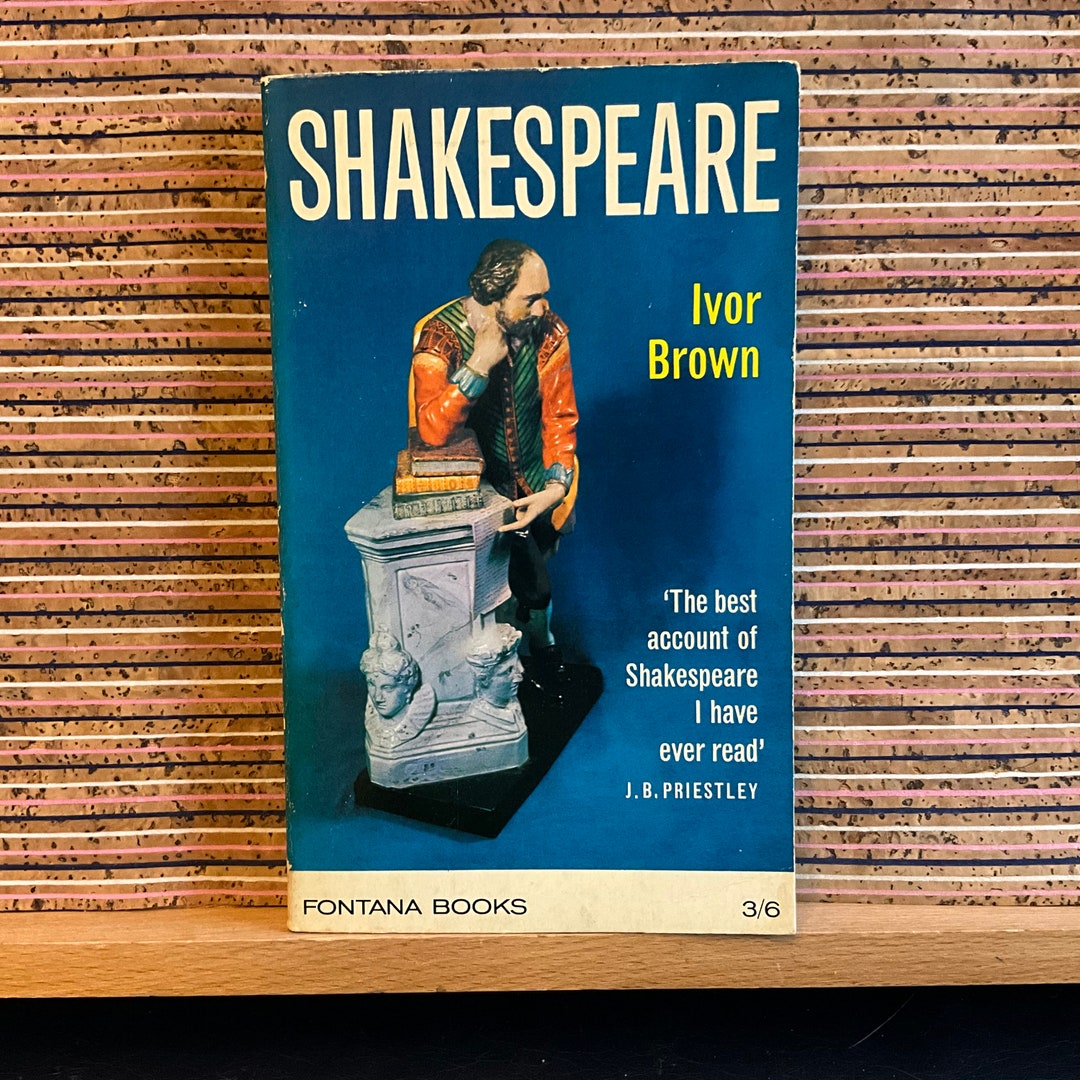 Shakespeare by Ivor Brown (“the Best Account of Shakespeare I Have Ever ...